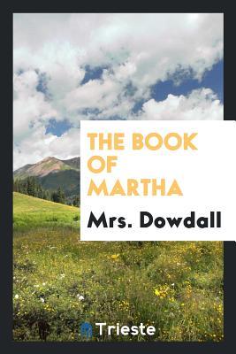 The Book of Martha by Mary Frances Harriet Dowdall | Goodreads