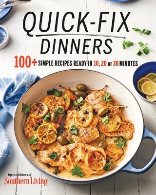 Quick-Fix Dinners: 100+ Simple Recipes Ready in 10, 20, or 30 Minutes ...