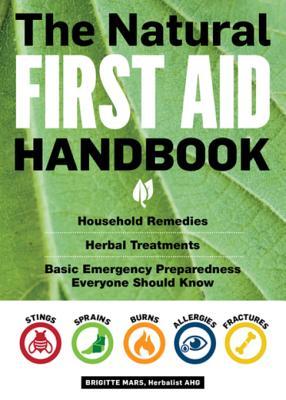 The Natural First Aid Handbook: Household Remedies, Herbal Treatments ...