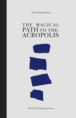 The Magical Path to the Acropolis by Nick Papandreou | Goodreads