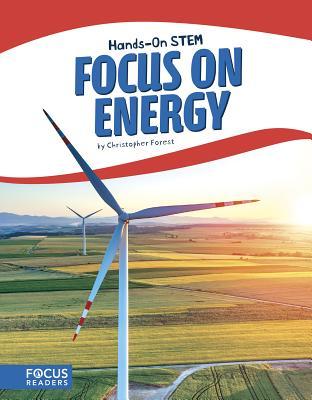 Focus on Energy (Hands-On Stem by Christopher Forest | Goodreads