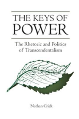 The Keys of Power: The Rhetoric and Politics of Transcendentalism by ...