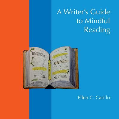 A Writer's Guide to Mindful Reading by Ellen C. Carillo | Goodreads