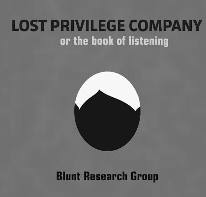 Lost privilege company or the book of listening by Blunt Research Group ...