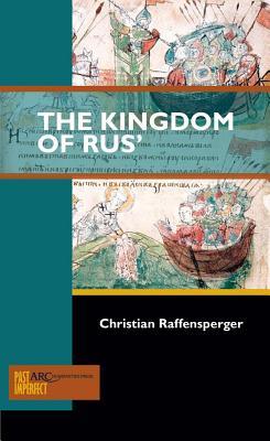 The Kingdom of Rus' (Past Imperfect) by Christian Raffensperger | Goodreads