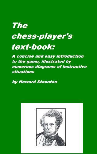 The chess players text-book: A concise and easy introduction to the ...