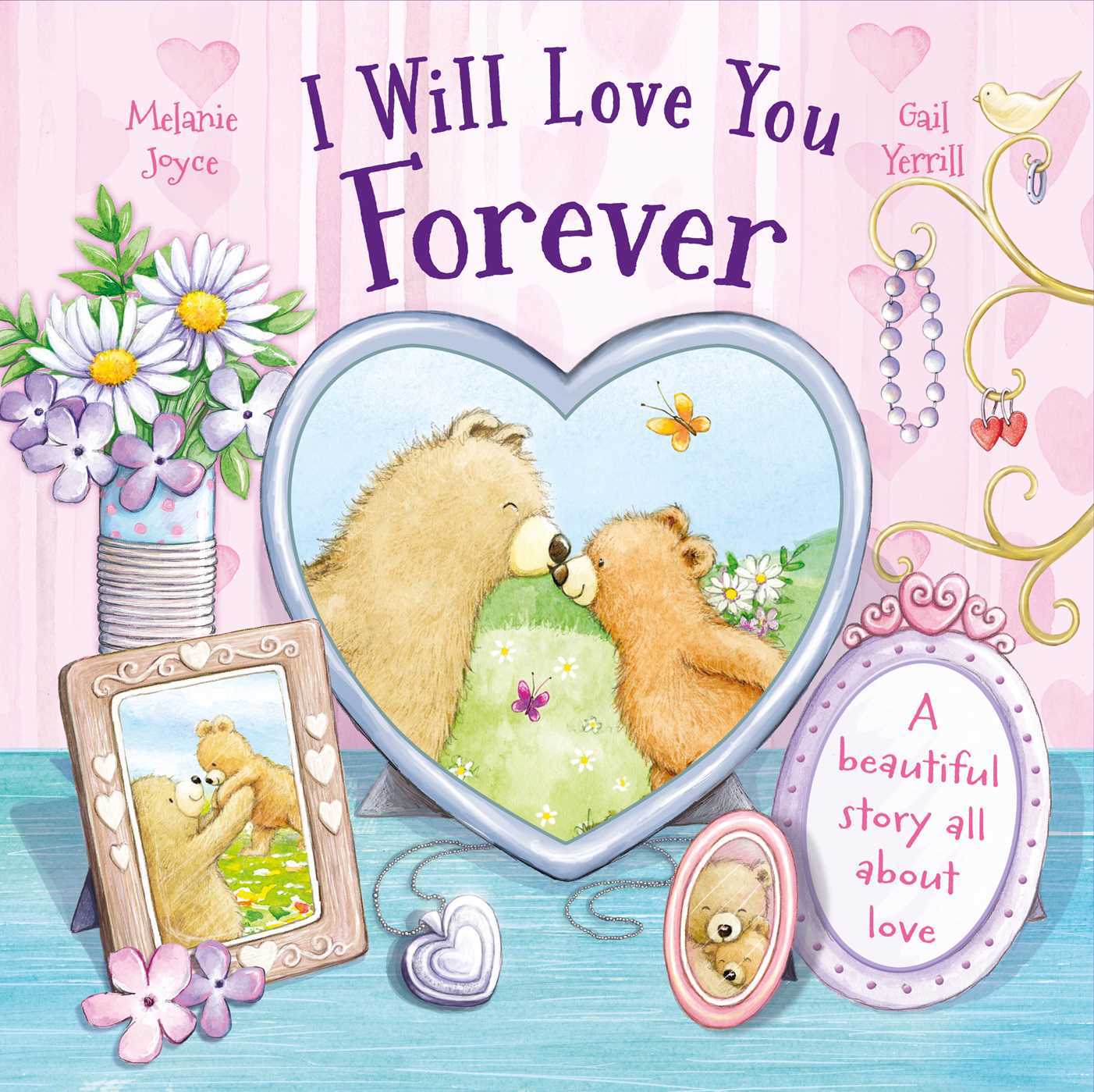 I Will Love You Forever: A beautiful story all about love by Melanie ...