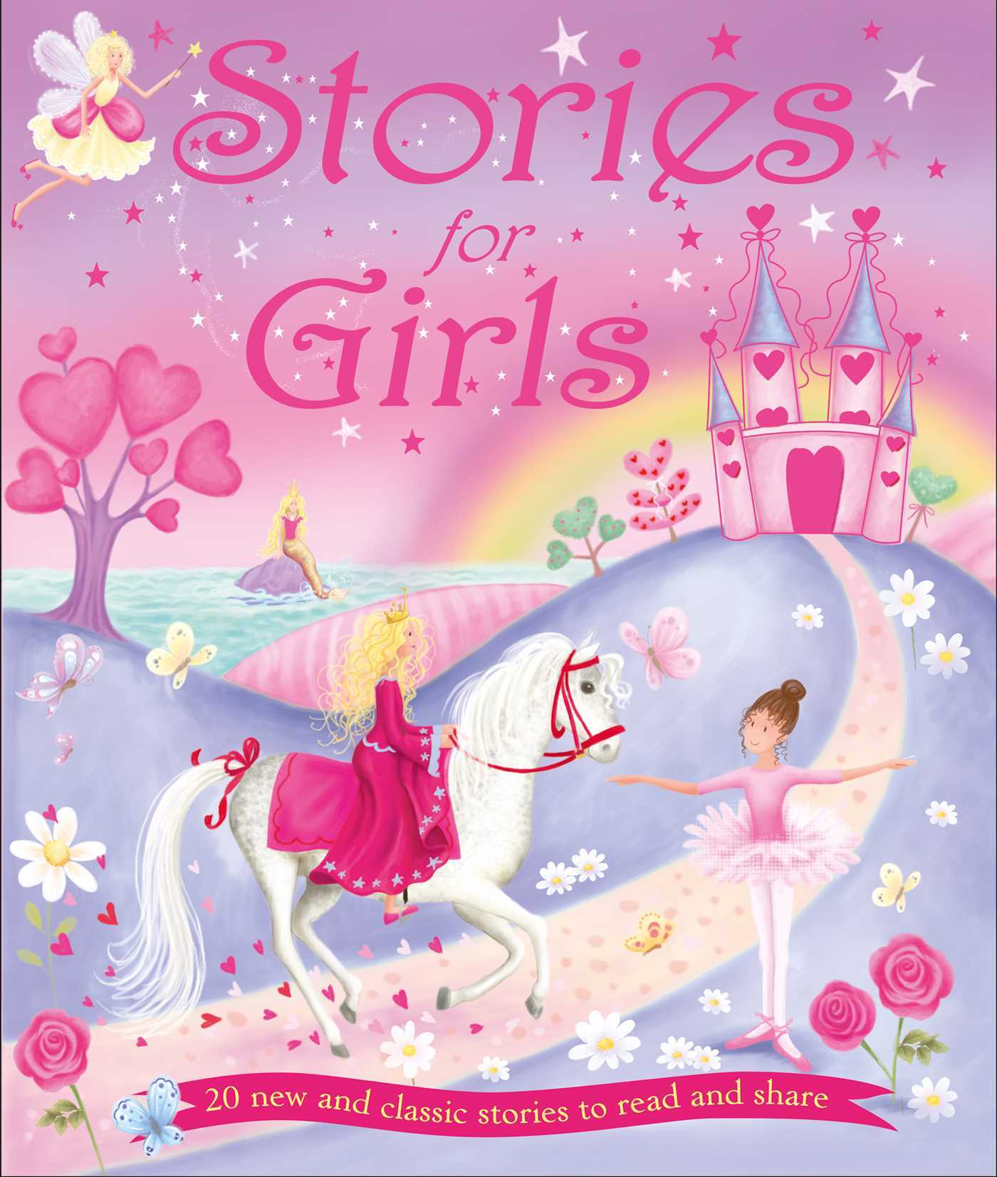 Stories for Girls: 20 new and classic stories to read and share by ...
