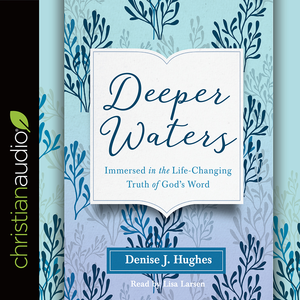 Deeper Waters: Immersed in the Life-Changing Truth of God's Word by ...