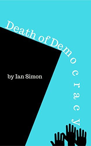 Death of Democracy: Long Live Democracy by Ian Simon | Goodreads