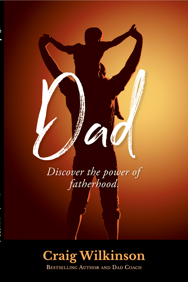 Dad: Discover the Power of Fatherhood by Craig Wilkinson | Goodreads