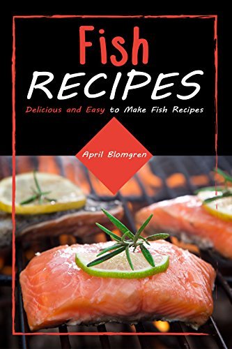 Fish Recipes: Delicious and Easy to Make Fish Recipes by April Blomgren ...