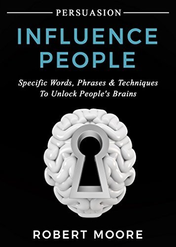 Persuasion: Influence People - Specific Words, Phrases & Techniques to ...