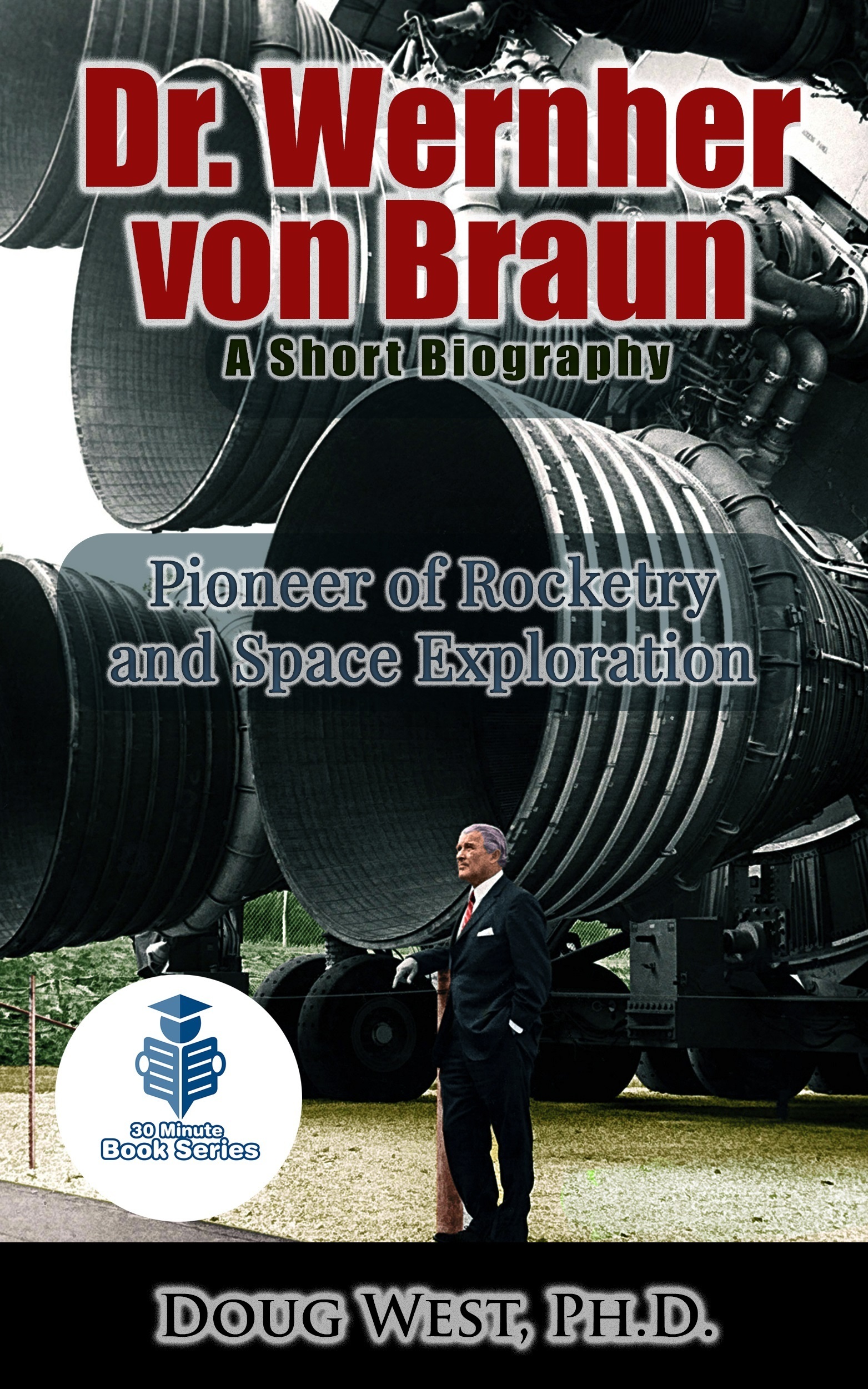 Dr. Wernher von Braun: A Short Biography - Pioneer of Rocketry and ...
