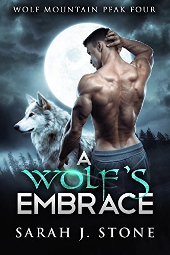 A Wolf's Embrace (Wolf Mountain Peak #4) by Sarah J. Stone | Goodreads