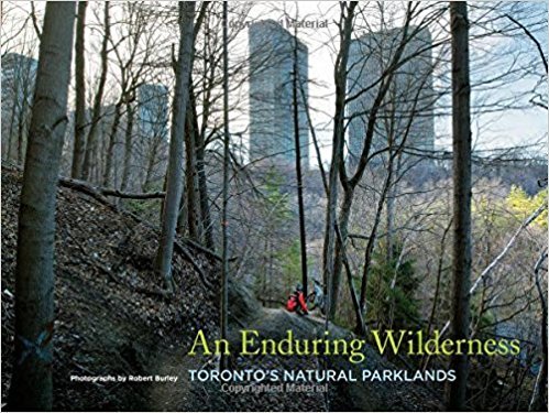 An Enduring Wilderness: Toronto’s Natural Parklands by Robert Burley ...