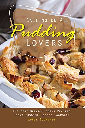 Calling on All Pudding Lovers: The Best Bread Pudding Recipes - Bread ...