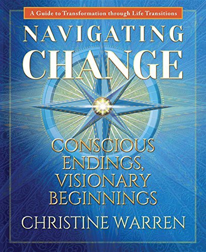 Navigating Change: Conscious Endings, Visionary Beginnings by Christine ...