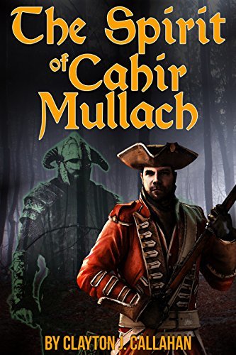 Spirit of Cahir Mullach: An Irish Ghost Story by Clayton J. Callahan ...