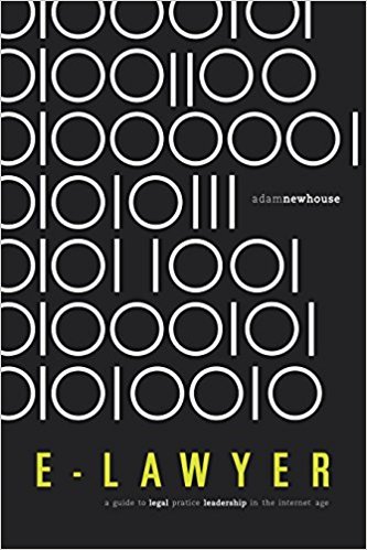 E-Lawyer: A Guide to Legal Practice Leadership in the Internet Age by ...