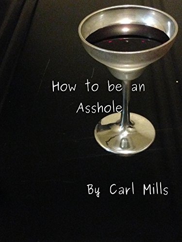 How to be an Asshole by Carl Mills | Goodreads