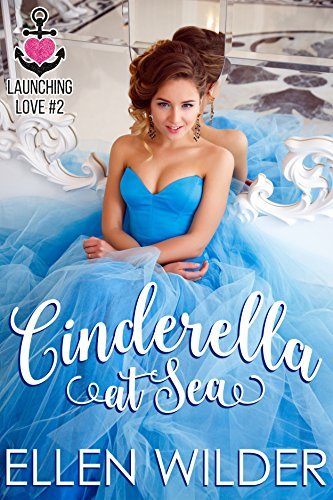 Cinderella at Sea (Launching Love #2) by Ellen Wilder | Goodreads