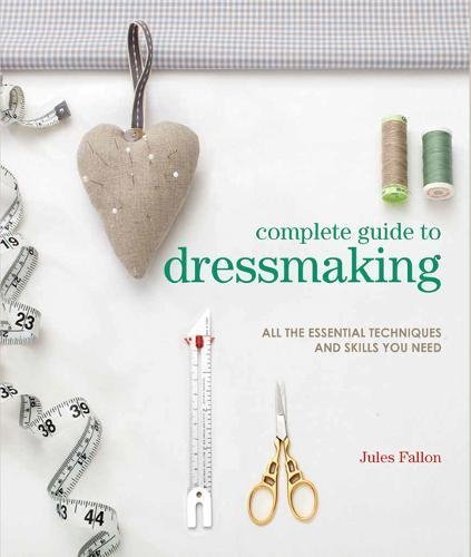 Complete Guide to Dressmaking: All the Essential Techniques and Skills ...