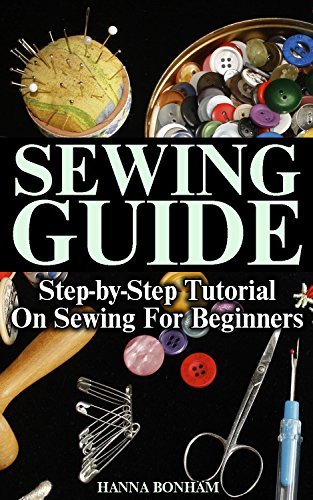 Sewing Guide: Step-by-Step Tutorial On Sewing For Beginners by Hanna ...