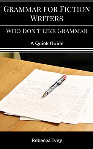 Grammar for Fiction Writers Who Don't Like Grammar: A Quick Guide by ...