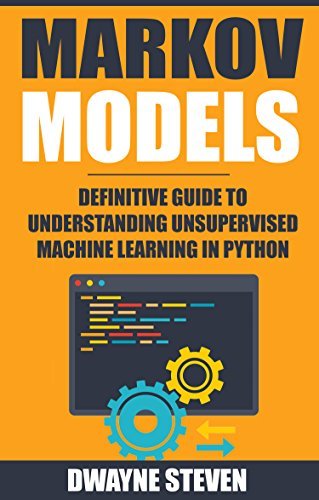 Markov Models: Definitive Guide to Understanding Unsupervised Machine Learning In Python by ...