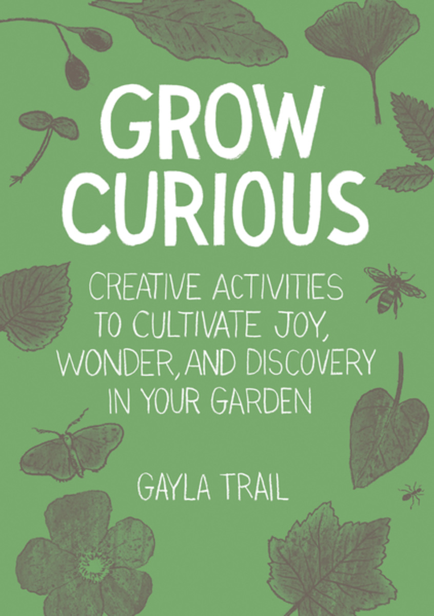 Grow Curious: Creative Activities to Cultivate Joy, Wonder, and ...