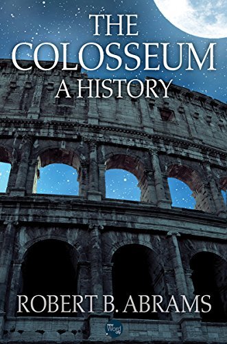 The Colosseum: A History by Robert B. Abrams | Goodreads