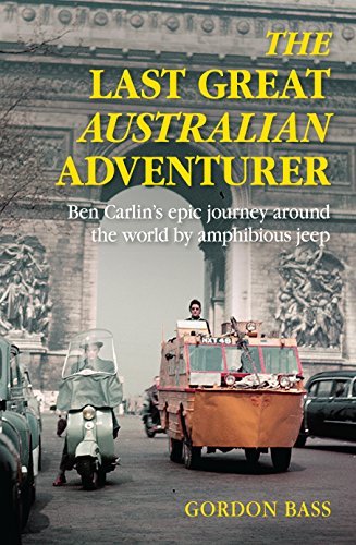 The Last Great Australian Adventurer: Ben Carlin's epic journey around ...