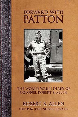 Forward with Patton: The World War II Diary of Colonel Robert S. Allen ...