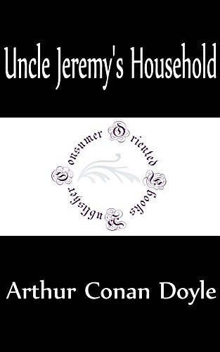 Uncle Jeremy's Household (Annotated) by Arthur Conan Doyle | Goodreads