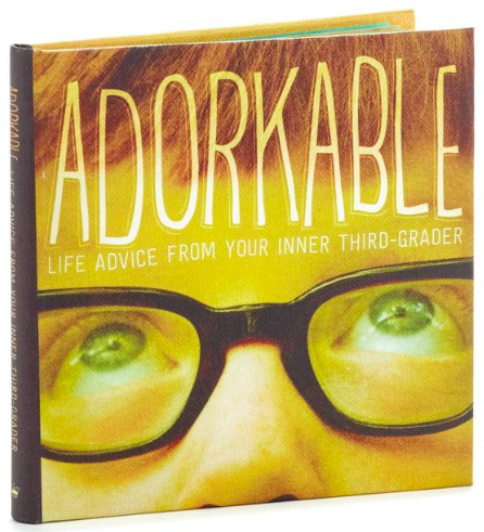 Adorkable: Life Advice From Your Inner Third-Grader by Suzanne Berry ...