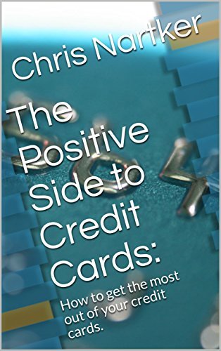 The Positive Side to Credit Cards:: How to get the most out of your ...