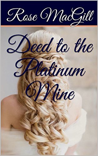 Deed to the Platinum Mine by Rose MacGill | Goodreads