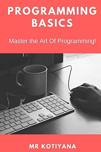 Computer Programming: A Step by Step Guide to learn the Art of Computer programming ( C, C++, C# ...