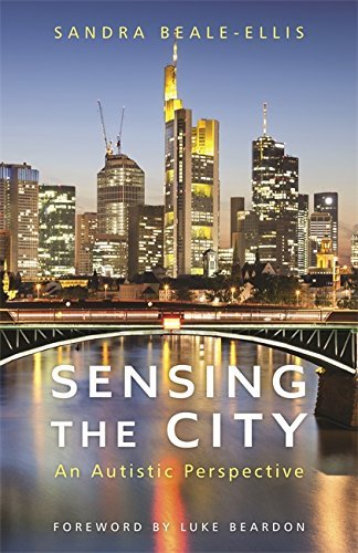 Sensing the City: An Autistic Perspective by Sandra Beale-Ellis | Goodreads