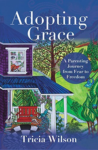 Adopting Grace: A Parenting Journey from Fear to Freedom by Tricia ...