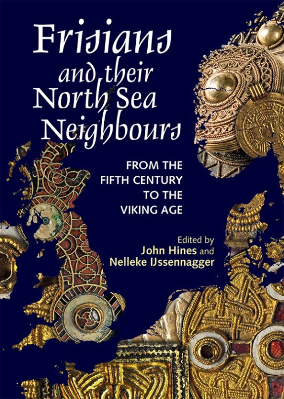 Frisians and their North Sea Neighbours: From the Fifth Century to the ...