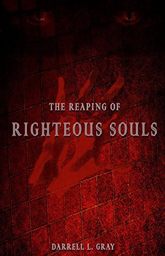 The Reaping Of Righteous Souls by Darrell Gray | Goodreads