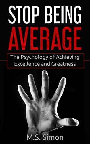 Stop Being Average: The Psychology Of Achieving Excellence And ...