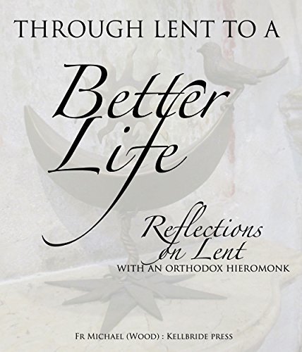 THROUGH LENT TO A BETTER LIFE: Reflections on Lent with an Orthodox ...