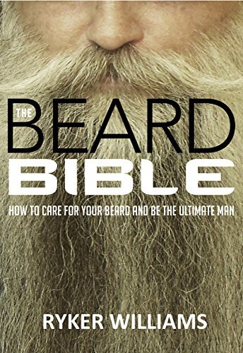 The Beard Bible: How To Care For Your Beard and Be The Ultimate Man by ...