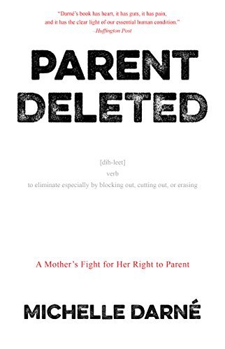 Parent Deleted: A Mother's Fight for Her Right to Parent by Michelle ...