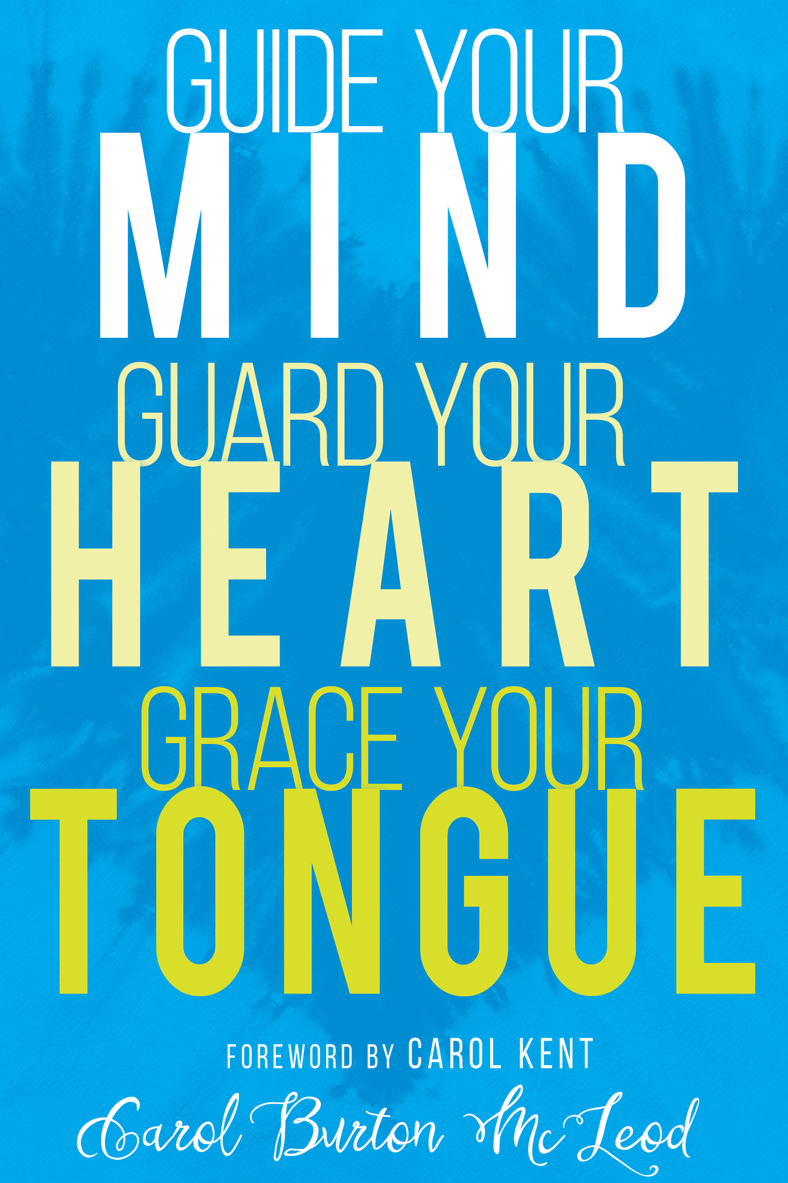 Guide Your Mind, Guard Your Heart, Grace Your Tongue by Carol Burton ...