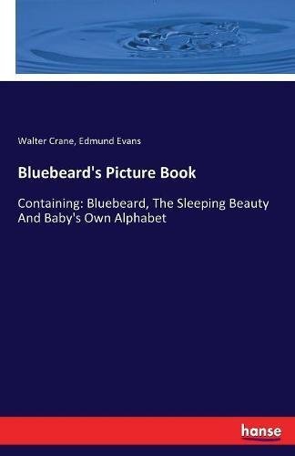 Bluebeard's Picture Book: Containing: Bluebeard, The Sleeping Beauty ...