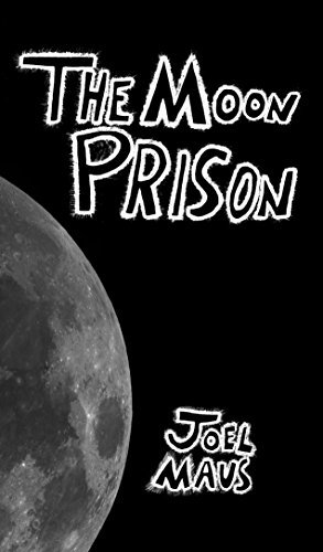 The Moon Prison by Joel Maus | Goodreads